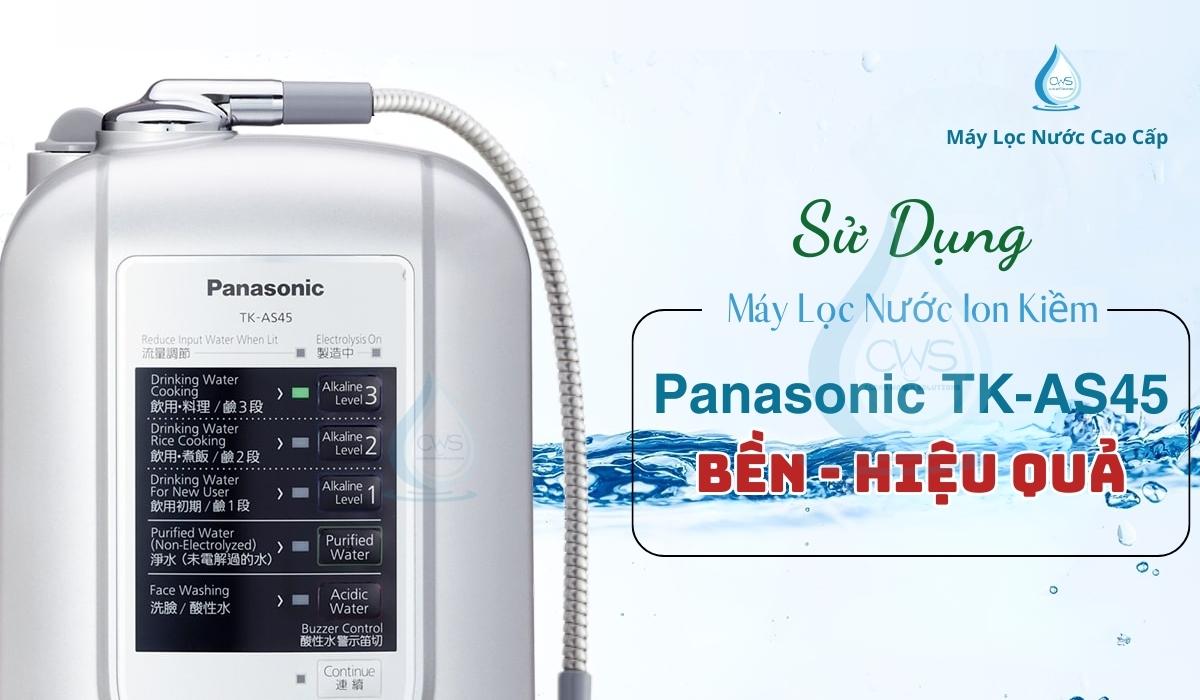 Cách Sử Dụng Máy Điện Giải Panasonic TK-AS45 Bền Hiệu Quả