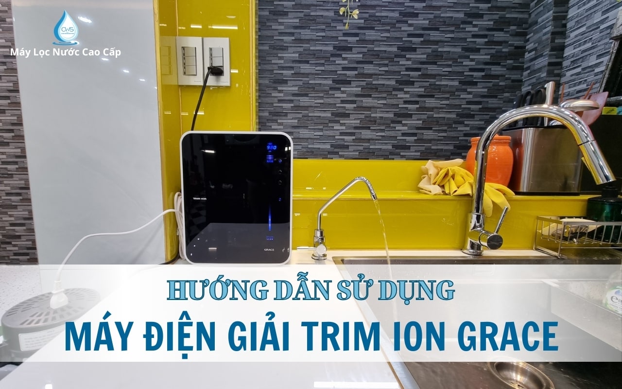 Hướng Dẫn Sử Dụng Máy Điện Giải Trim Ion Grace Đúng Chuẩn