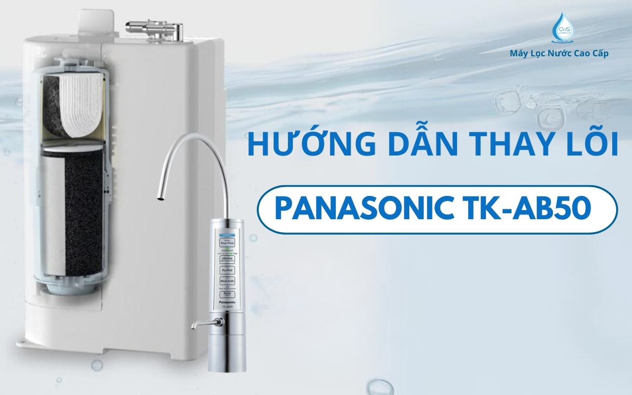 Hướng Dẫn Thay Lõi Lọc Máy Điện Giải Panasonic TK-AB50